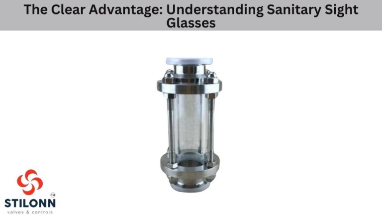 The Clear Advantage: Understanding Sanitary Sight Glasses